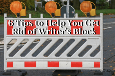 6 Tips to Help You Get Rid of Writer's Block - Writing Tips and Sips