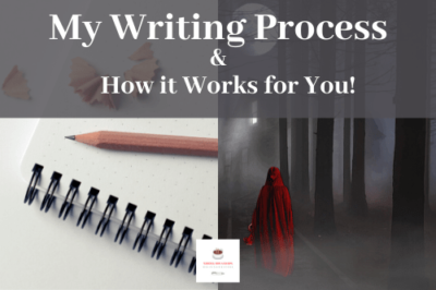 My Writing Process and How it Works for You - Writing Tips and Sips