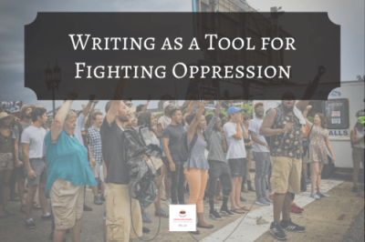 Writing as a Tool for Fighting Oppression - Writing Tips and Sips