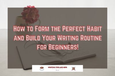 How to Form the Perfect Habit and Build Your Writing Routine for ...