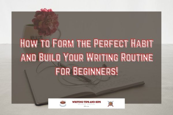 How to Form the Perfect Habit and Build Your Writing Routine for ...